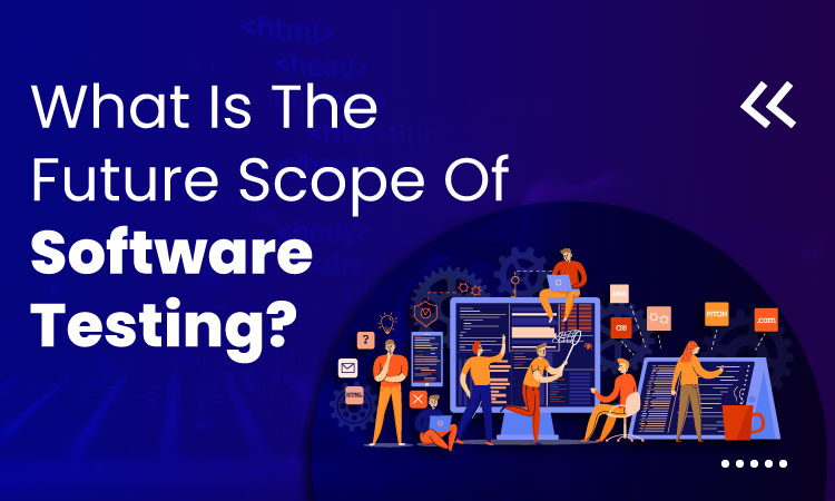 What Is The Future Scope Of Software Testing